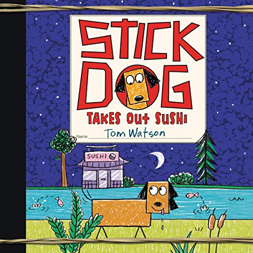 Stick Dog Takes Out Sushi (The Stick Dog Series) by Tom Watson | Goodreads