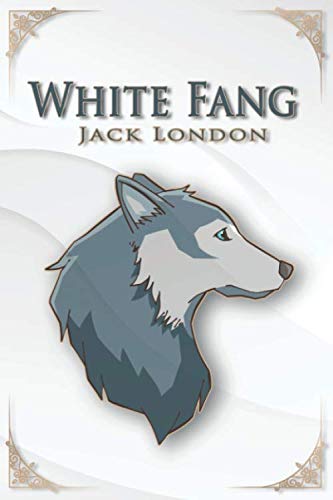 White Fang – Jack London: Illustrated edition by Jack London | Goodreads