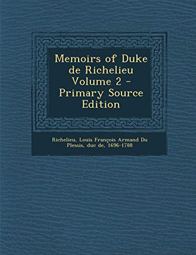 Memoirs of Duke de Richelieu Volume 2 - Primary Source Edition by Louis ...