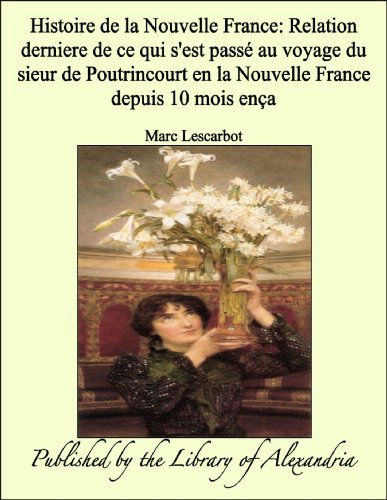 Histoire de la Nouvelle France: Relation derniere de ce qui s'est passé ...