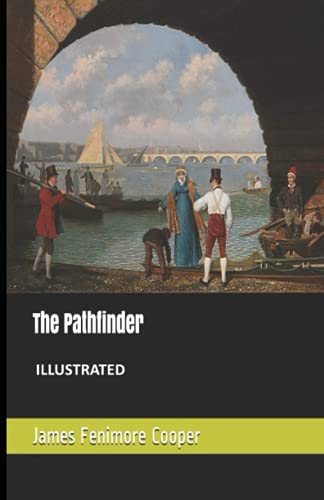 The Pathfinder (Illustrated) by James Fenimore Cooper | Goodreads