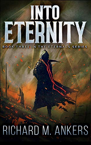Into Eternity (Eternals Book 3) by Richard M. Ankers | Goodreads