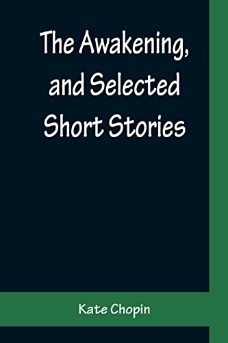 The Awakening, and Selected Short Stories by Kate Chopin | Goodreads