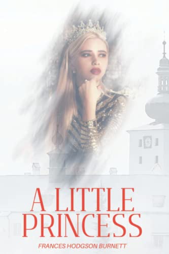 A LITTLE PRINCESS: With Illustrated Original Classic Novel by Frances ...