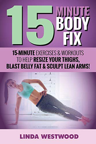 15-Minute Body Fix (3rd Edition): 15-Minute Exercises & Workouts to ...