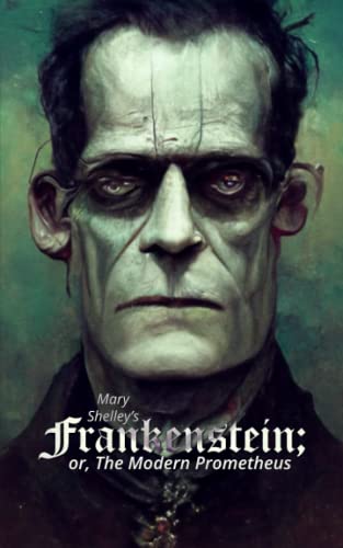 Frankenstein; or, the Modern Prometheus (Annotated): The Man Who Made a ...
