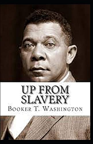 Up from Slavery by Booker T Washington: illustrated edition by Booker T ...