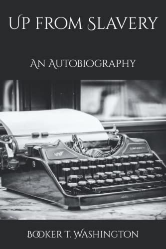 Up from Slavery: An Autobiography by Booker T. Washington | Goodreads