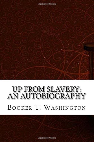 Up From Slavery: An Autobiography by Booker T. Washington | Goodreads