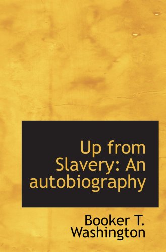 Up from Slavery: An autobiography by Booker T. Washington | Goodreads
