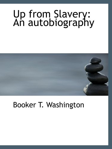 Up from Slavery: An autobiography by Booker T. Washington | Goodreads