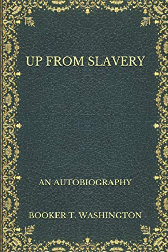 Up from Slavery: An Autobiography by Booker T. Washington | Goodreads