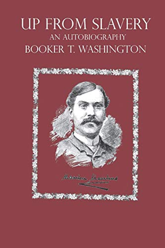 Up From Slavery An Autobiography: Booker T. Washington by Booker T ...