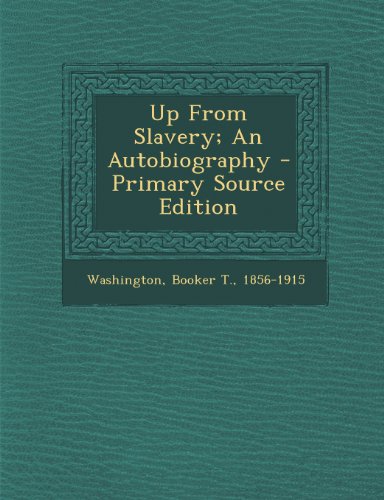 Up From Slavery; An Autobiography by Booker T. Washington | Goodreads