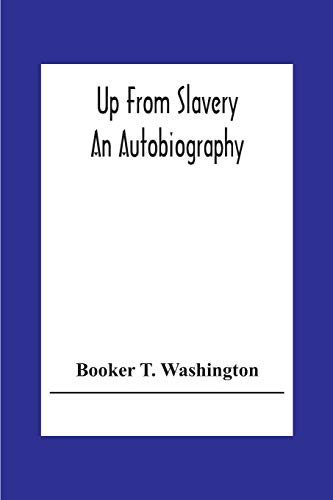 Up From Slavery: An Autobiography by Booker T. Washington | Goodreads