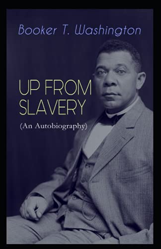 Up from Slavery by Booker T Washington: illustrated edition by Booker T ...