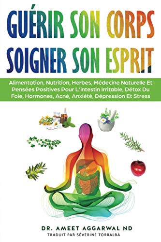 Guérir Son Corps, Soigner Son Esprit: ALIMENTATION, NUTRITION, HERBES ...