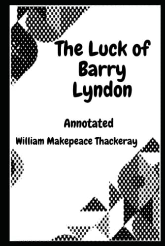 The Luck of Barry Lyndon (Annotated) by William Makepeace Thackeray ...