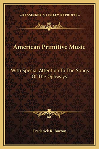 American Primitive Music: With Special Attention To The Songs Of The ...