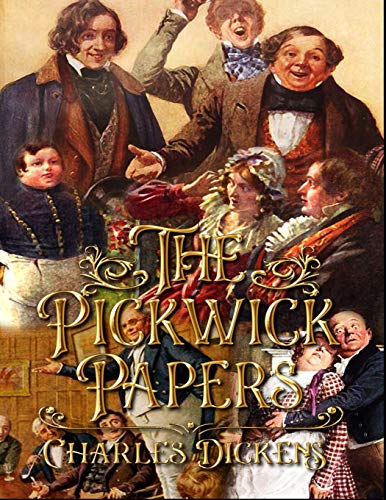 The Pickwick Papers: Complete With 45 Original Illustrations by Charles ...