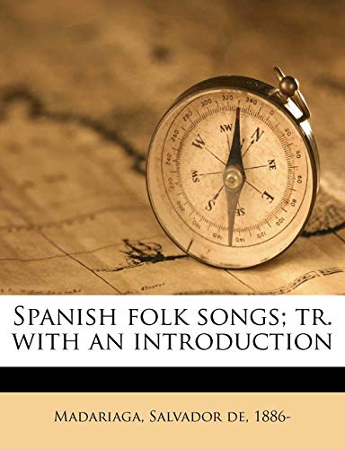 Spanish folk songs; tr. with an introduction by Salvador de Madariaga ...