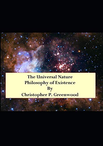 The Universal Nature: Philosophy of Existence by Christopher Greenwood ...