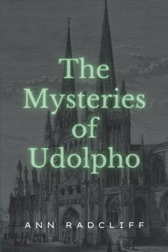 The Mysteries of Udolpho: An Ann Radcliffe Classic Gothic Fiction Novel ...