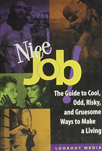Nice Job: The Guide to Cool, Odd, Risky, and Gruesome Ways to Make a ...