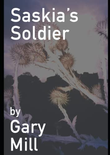Saskia's Soldier by Gary Mill | Goodreads