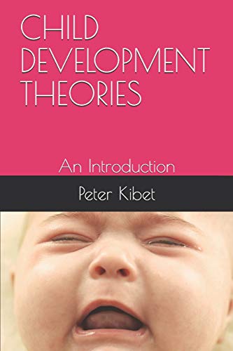 CHILD DEVELOPMENT THEORIES: An Introduction by Peter Kibet | Goodreads