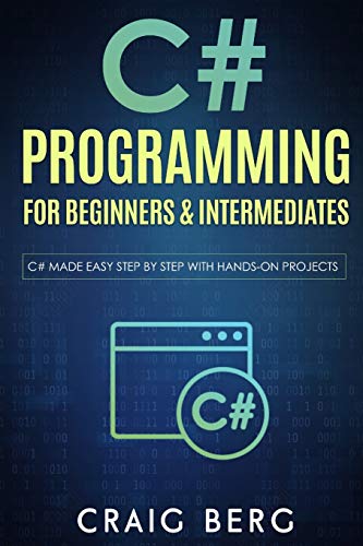 C# Programming For Beginners & Intermediates: C# Made Easy Step By Step ...