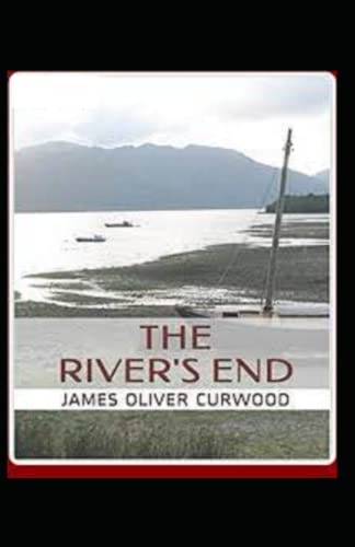The River's End-Classic Original Edition by James Oliver Curwood ...