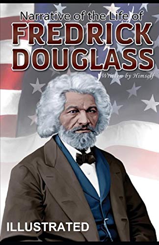 Narrative of the Life of Frederick Douglass ILLUSTRATED by Frederick ...