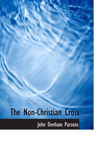 The Non-Christian Cross: An Enquiry Into the Origin and History of the ...