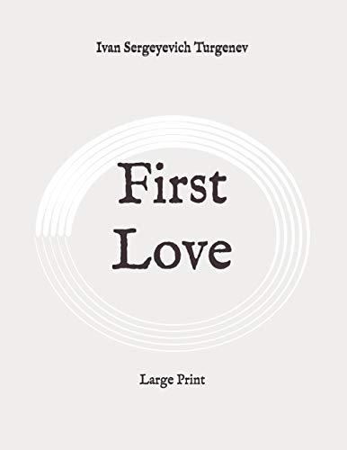 First Love: Large Print by Ivan Turgenev | Goodreads