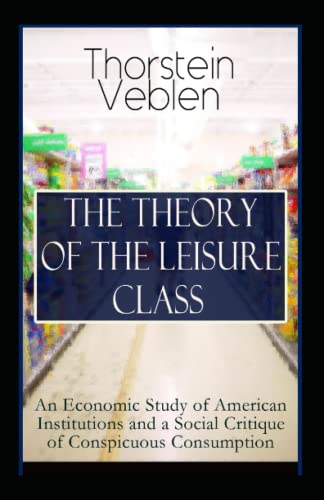 The Theory of the Leisure Class: Thorstein Veblen (History & Criticism ...