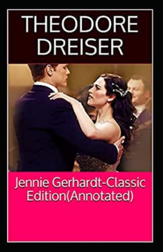 Jennie Gerhardt-Classic Edition(Annotated) by Theodore Dreiser | Goodreads