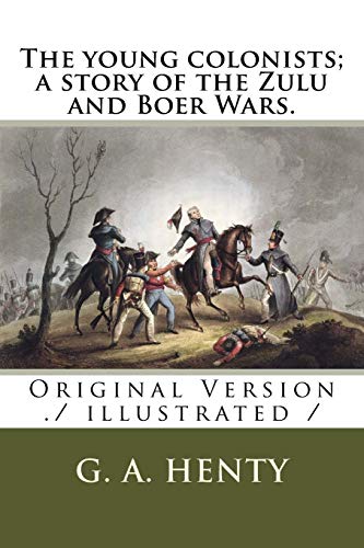 The young colonists; a story of the Zulu and Boer Wars.: Original ...