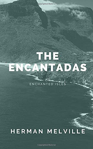 The Encantadas: or Enchanted Isles by Herman Melville | Goodreads