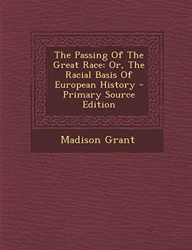 The Passing of the Great Race: Or, the Racial Basis of European History ...