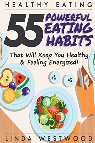 Healthy Eating (3rd Edition): 55 POWERFUL Eating Habits That Will Keep ...