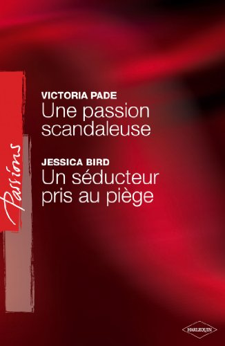 Une passion scandaleuse - Un séducteur pris au piège (Harlequin ...