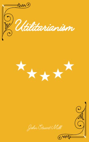 Utilitarianism: (Annotated) by John Stuart Mill | Goodreads