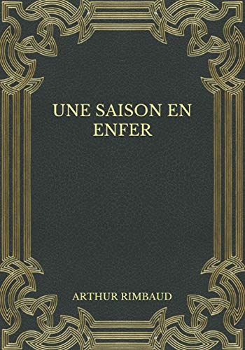 Une saison en enfer (French Edition) by Arthur Rimbaud | Goodreads