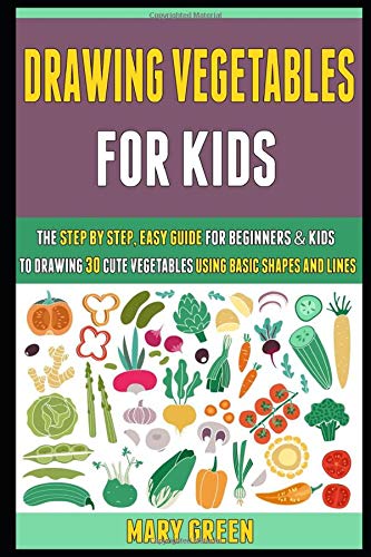 Drawing Vegetables For Kids: The Step By Step, Easy Guide For Beginners ...