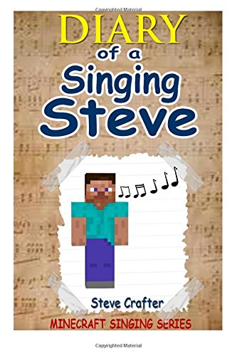 Diary Of A Minecraft Singing Steve: An Unofficial Minecraft Book by ...
