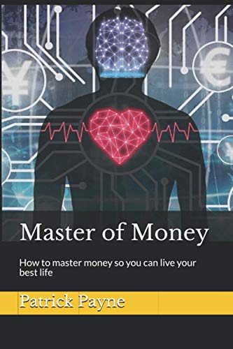 Master of Money: How to master money so you can live your best life by ...