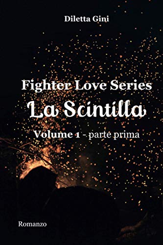 La Scintilla: Volume 1 parte prima (Fighter Love Series) by Diletta ...