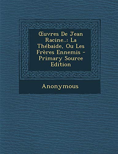 Uvres de Jean Racine..: La Thebaide, Ou Les Freres Ennemis by Anonymous | Goodreads