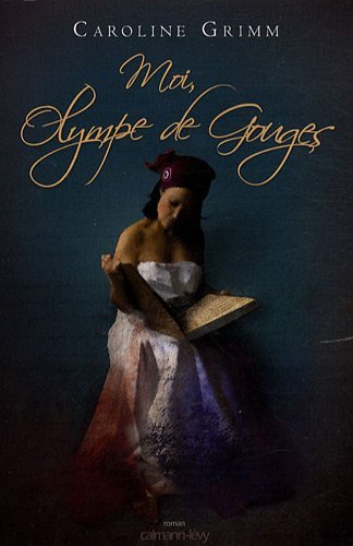 Moi, Olympe de Gouges (Littérature Française) by Caroline Grimm | Goodreads